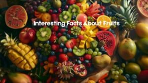 20 Interesting Facts About Fruits That You 'll Love